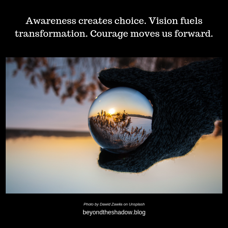 Becoming Part 5 – Awareness, Vision & Courage – Beyond the Shadow